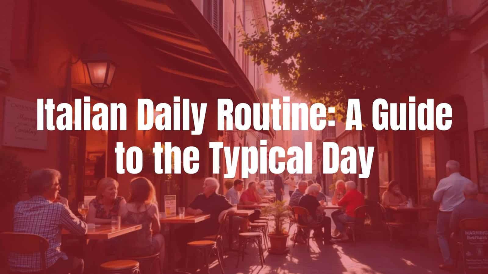 Italian Daily Routine: A Guide to the Typical Day - whysoitaly.online